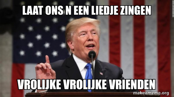 laat ons n een liedje zingen vrolijke vrolijke vrienden - Donald Trump ...