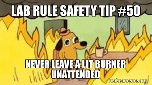 Lab rule safety tip #50 Never leave a lit burner unattended Meme Generator