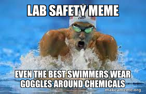Lab Safety Meme Even the best swimmers wear goggles around chemicals ...