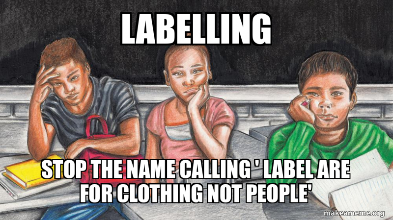 labelling Stop the name calling ' Label are for clothing not people ...