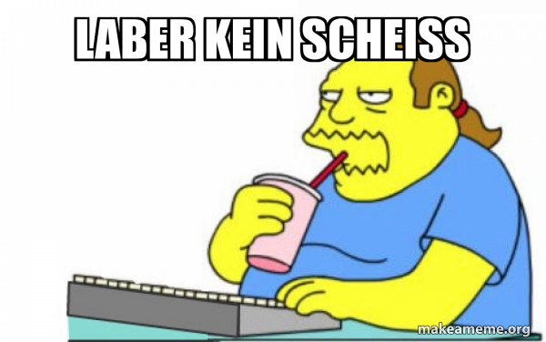 laber kein scheiss - Worst Apocalypse Ever Meme Generator