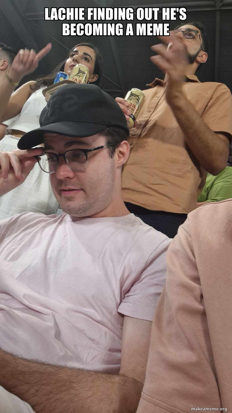 Lachie finding out he's becoming a meme Meme Generator