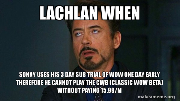 lachlan when sonny uses his 3 day sub trial of wow one day early ...