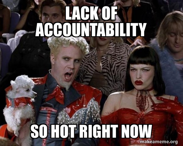 Lack of accountability So Hot Right Now - So Hot Right Now Meme Generator
