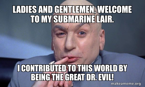 Ladies and gentlemen, welcome to my submarine lair. I contributed to ...