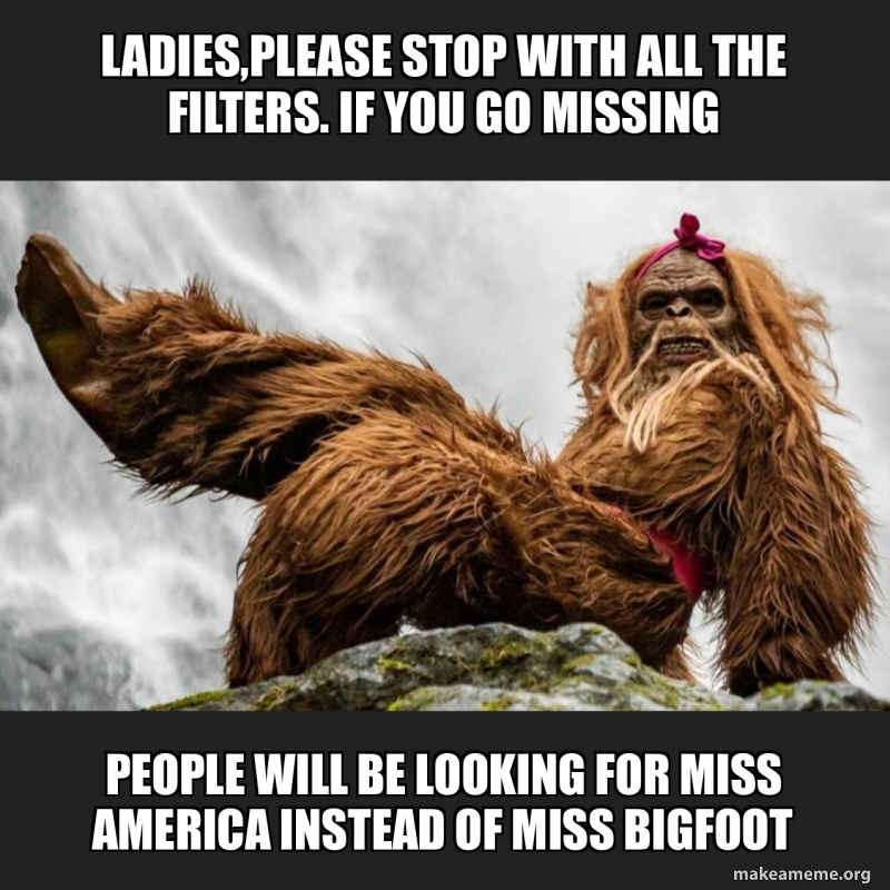 Ladies,please stop with all the filters. If you go missing People will ...