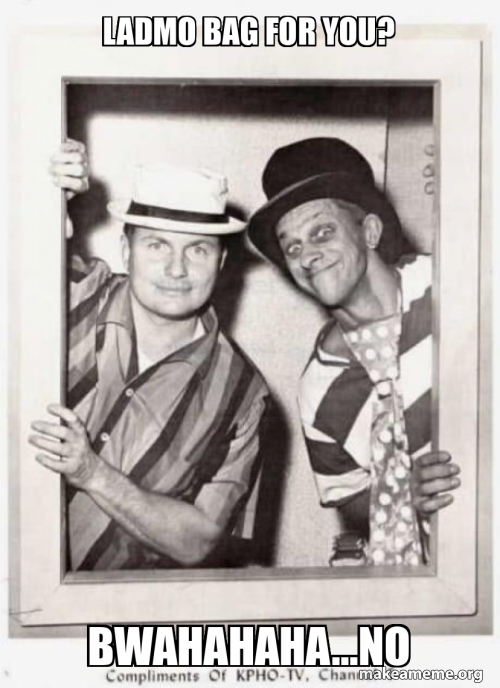 Ladmo Bag For You? BWAHAHAHA…no Meme Generator