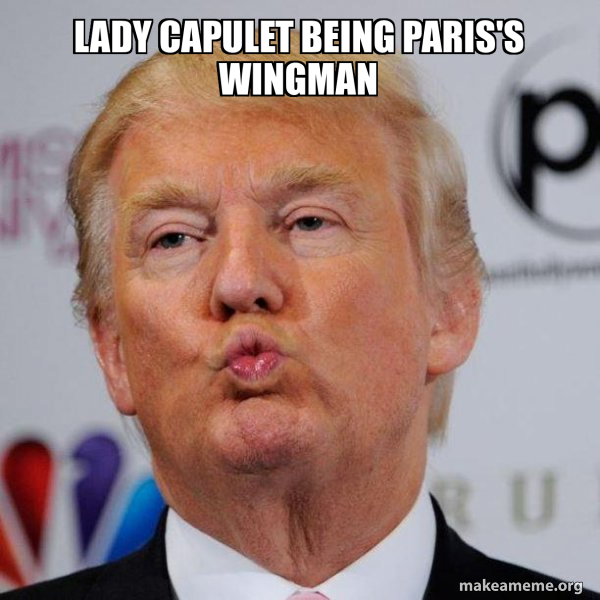lady capulet being paris's wingman - Donald Trump Kissing Meme Generator