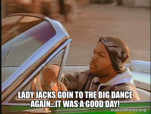 Lady jacks goin to the big dance again…it was a good day! Meme Generator
