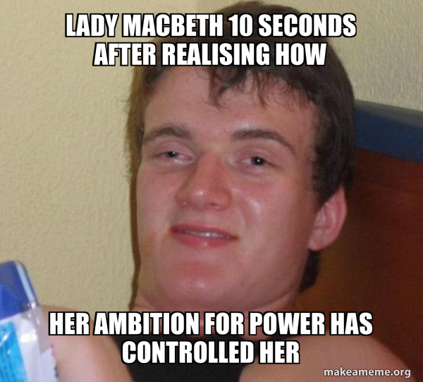 Lady Macbeth 10 seconds after realising how her ambition for power has ...