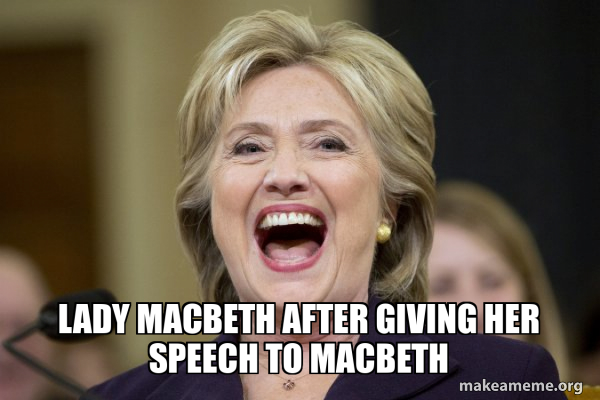 Lady Macbeth after giving her speech to Macbeth - Hillary Clinton ...