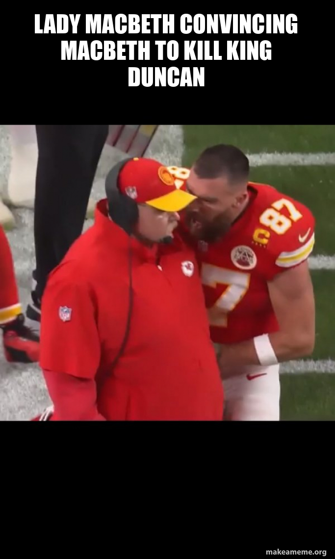 Lady macbeth convincing Macbeth to kill king Duncan - Travis Kelce and ...