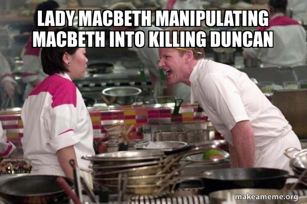 Lady Macbeth manipulating Macbeth into killing Duncan - Gordon Ramsay ...