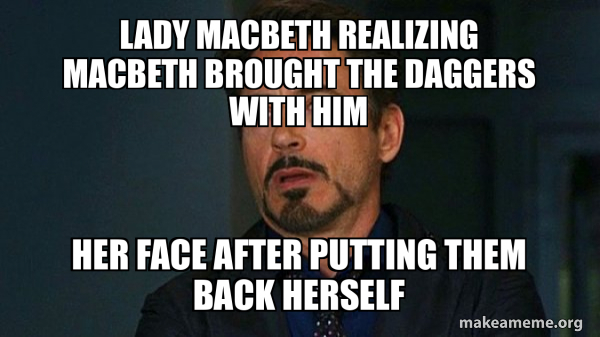 Lady Macbeth realizing Macbeth brought the daggers with him her face ...