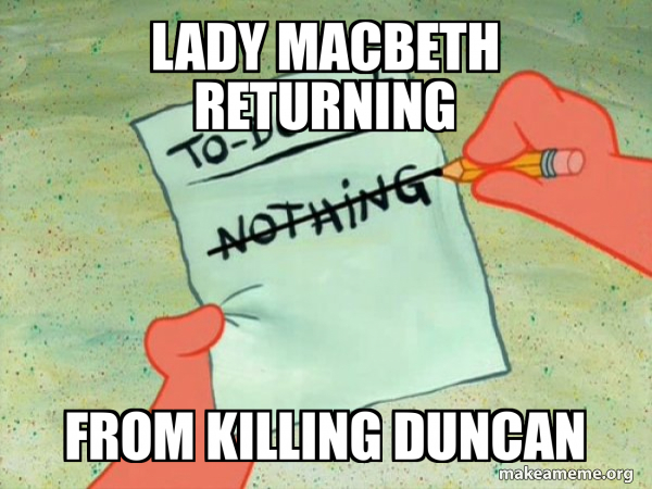 Lady Macbeth returning from killing Duncan - TO-DO List Meme Generator