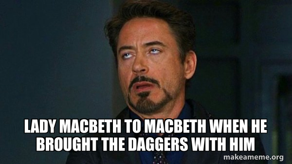 Lady Macbeth to Macbeth when he brought the daggers with him - Tony ...