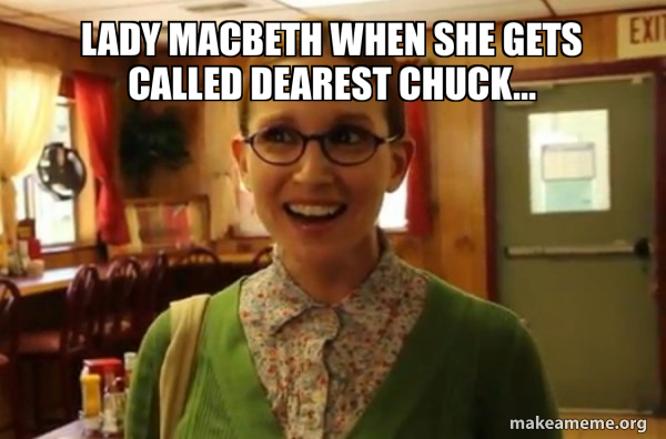 Lady Macbeth when she gets called dearest chuck... - Sexually Oblivious ...