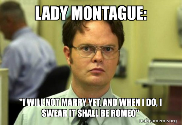 Lady Montague: "I will not marry yet, and when i do, i swear it shall ...