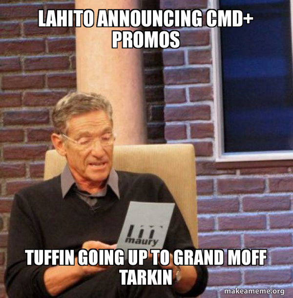 lahito announcing CMD+ promos Tuffin going up to Grand Moff Tarkin ...