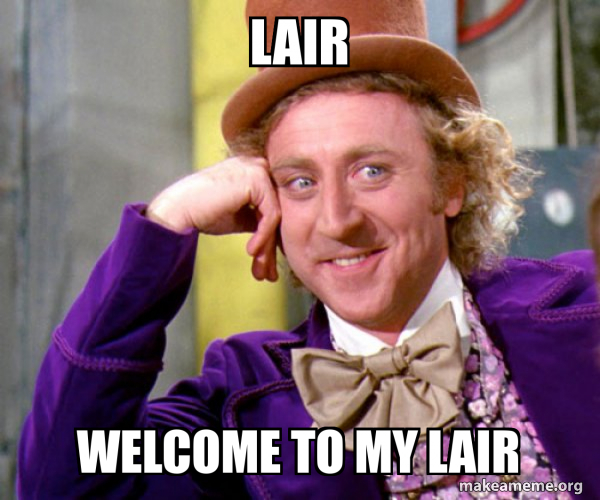 Lair WELCOME TO MY LAIR - Willy Wonka Sarcasm Meme Meme Generator