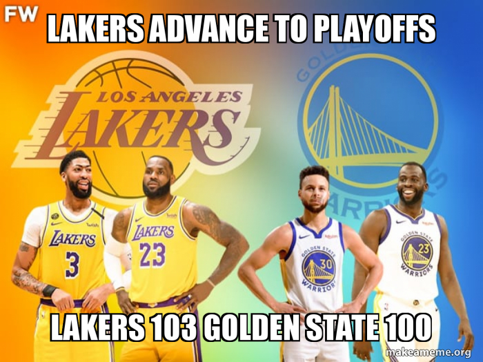 Lakers advance to plaYoffs Lakers 103 GOlden state 100 Meme Generator