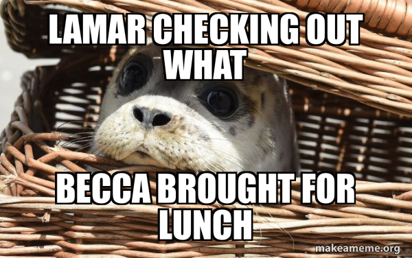 Lamar checking out what Becca brought for lunch - Impending Doom Seal ...