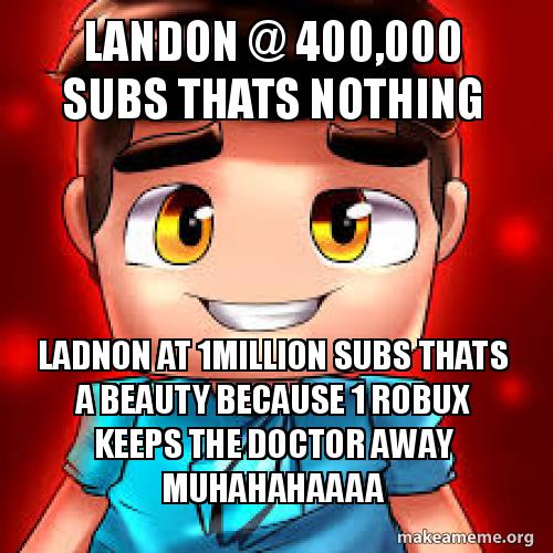 LANDON @ 400,000 SUBS THATS NOTHING LADNON AT 1MILLION SUBS THATS A ...