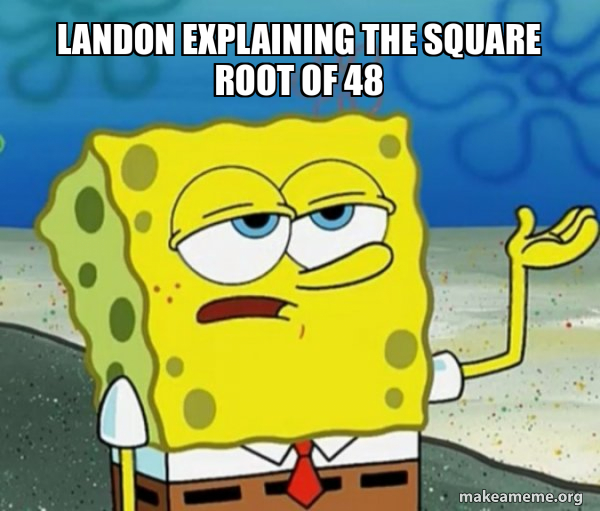 landon explaining the square root of 48 - Tough SpongeBob Meme Generator
