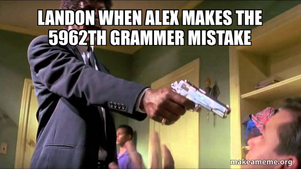 Landon when alex makes the 5962th grammer mistake - Samuel L. Jackson ...