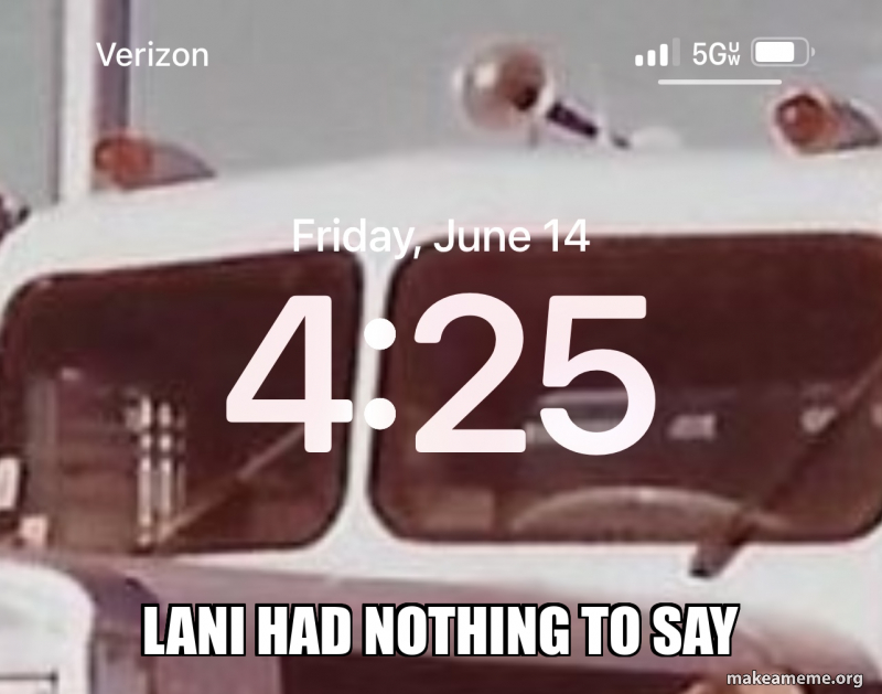 Lani had nothing to say Meme Generator