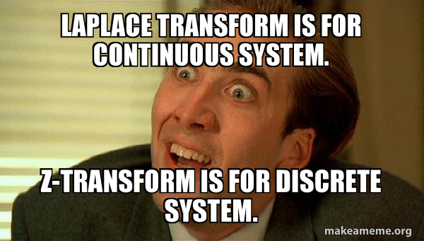 Laplace transform is for continuous system. Z-transform is for discrete ...