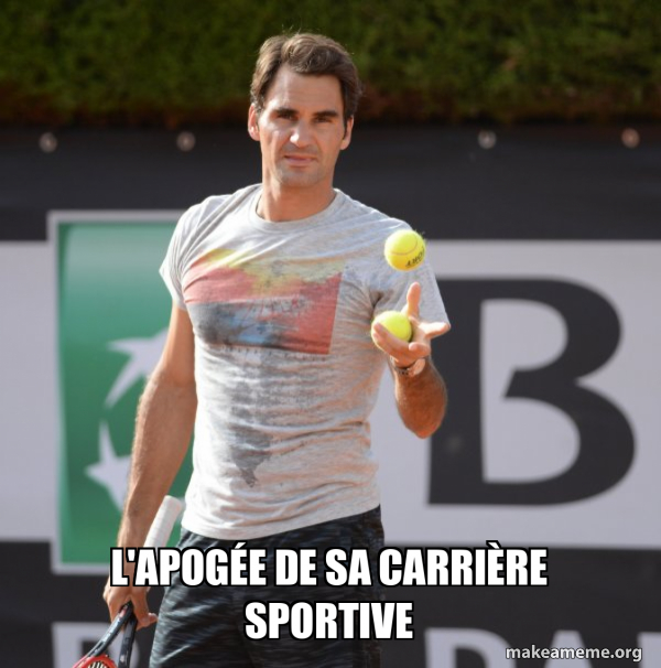 L'apogée de sa carrière sportive - Roger Federer Meme Generator