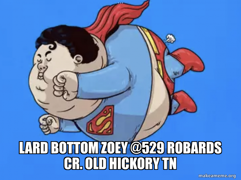 Lard bottom Zoey @529 Robards Cr. Old hickory Tn - Lard bottom Meme ...