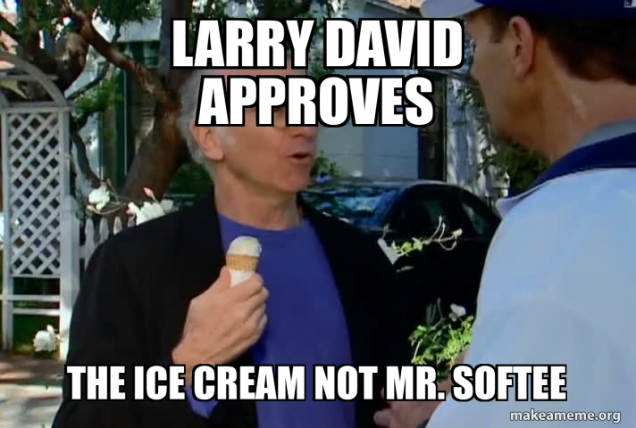 Larry David approves the ice cream not Mr. Softee Meme Generator