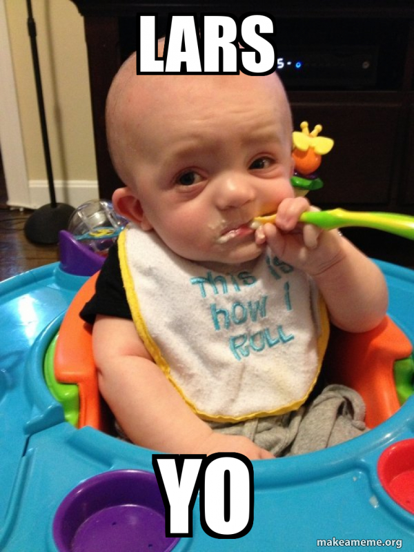 lars yo - The Most Interesting Baby in the World Meme Generator