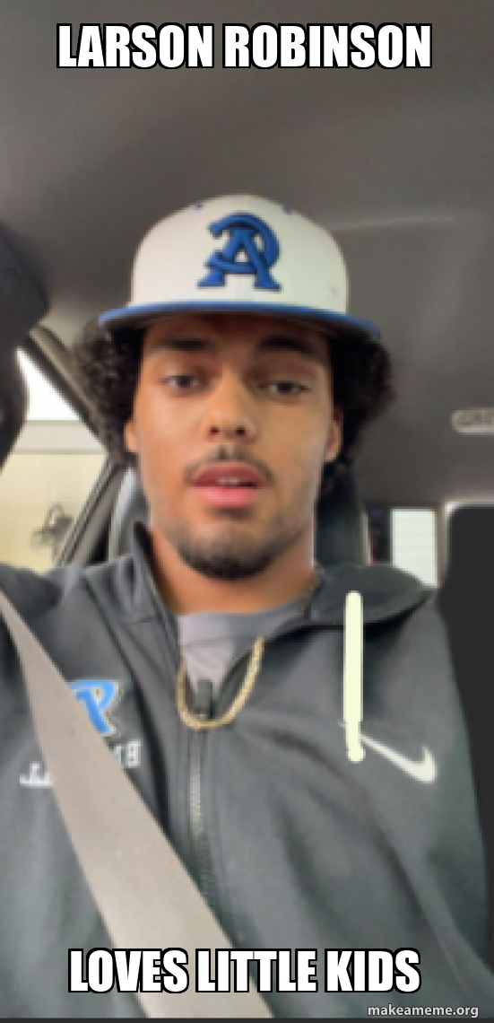 Larson robinson loves little kids Meme Generator