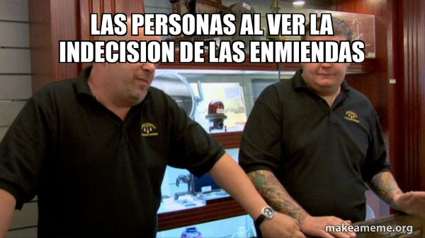 las personas al ver la indecision de las enmiendas - Pawn Stars Meme ...