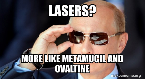 lasers? more like metamucil and ovaltine - Vladamir Putin Meme Generator