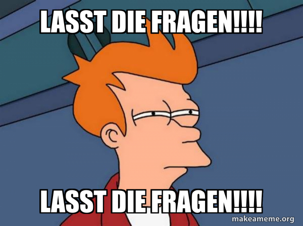 Lasst die Fragen!!!! Lasst die Fragen!!!! - Futurama Fry Meme Generator