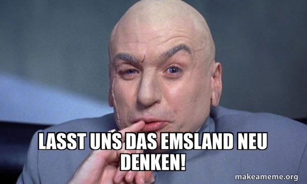 Lasst uns das Emsland neu denken! - You Complete Me Meme Generator
