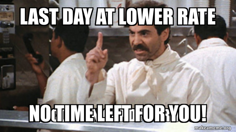 LAST DAY AT LOWER RATE No Time left for you! Meme Generator