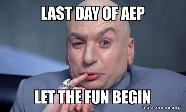 Last Day of AEP Let the FUN begin - You Complete Me Meme Generator