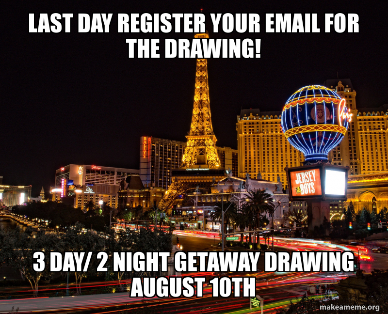 last day register your email for the drawing! 3 day/ 2 night getaway ...
