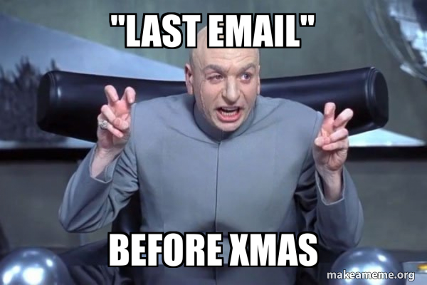 "LAst email" before xmas - Dr Evil Austin Powers Meme Generator