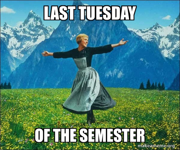 Last Tuesday of the semester - Sound of Music Meme Generator