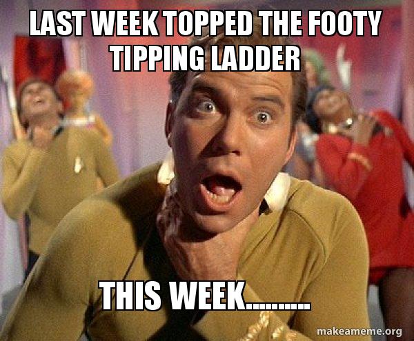 Last week topped the Footy Tipping Ladder This week.......... - Captain ...