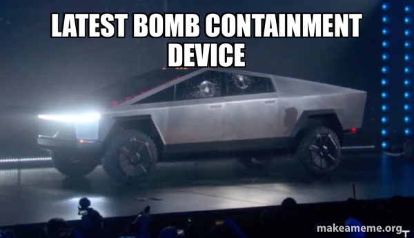 Latest bomb containment device - Tesla Truck Meme Generator