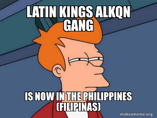 Latin Kings ALKQN Gang is now in the Philippines (Filipinas) - Futurama ...