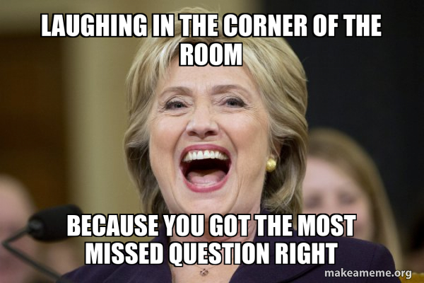 Laughing in the corner of the room Because you got the most missed ...