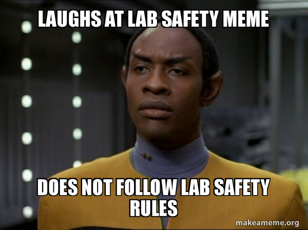 laughs at lab safety meme does not follow lab safety rules - Skeptical ...